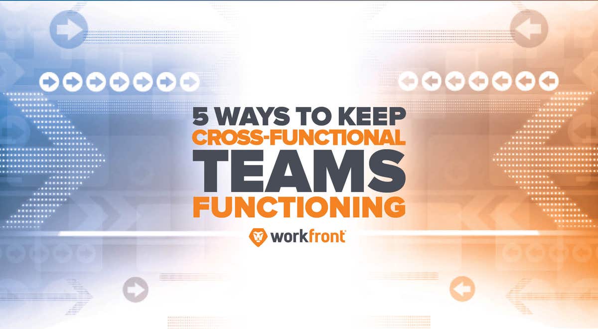 5 Ways to Keep Cross-Functional Teams Functioning