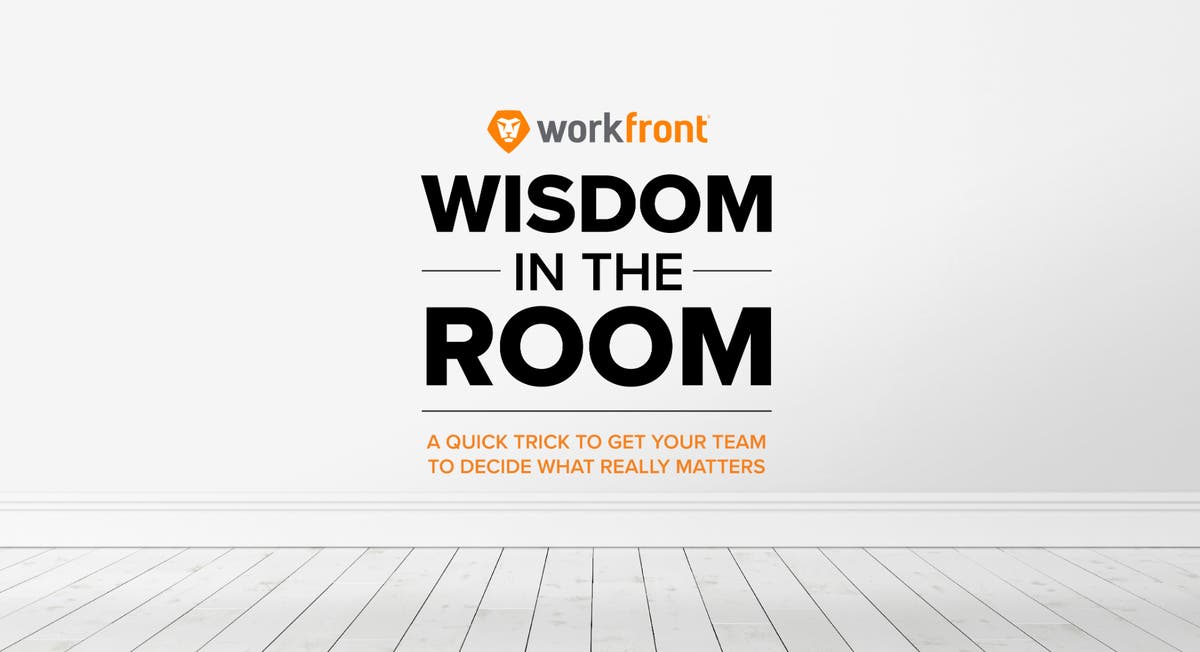 Wisdom in the Room: A Quick Trick to Get Your Team to Decide What ...