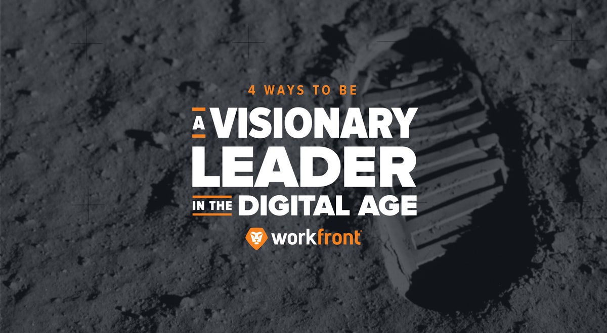 4 Ways to Be a Visionary Leader in the Digital Age