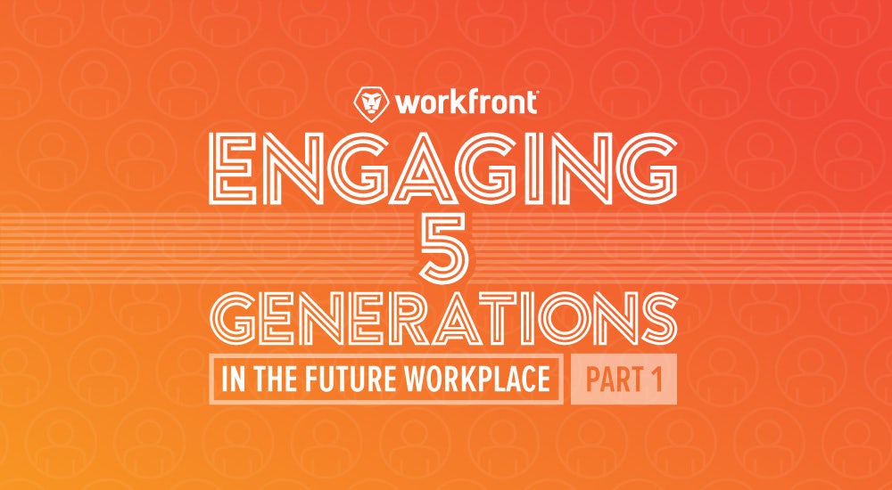 Engaging 5 Generations in the Future Workplace