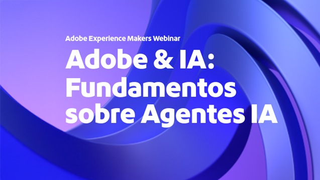 Adobe & IA: Fundamentos sobre Agentes IA
