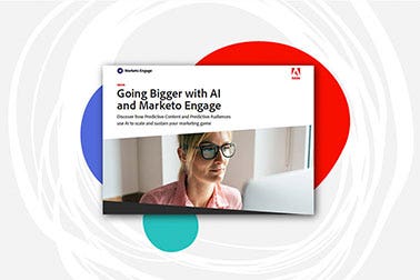Going Bigger with AI and Marketo Engage