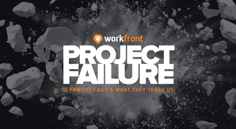Failed Projects: 10 Famous Project Failure Examples | Adobe Workfront